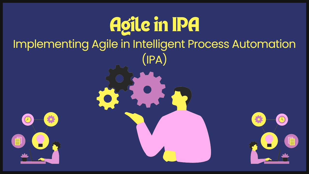 Agile in IPA: Implementing Agile in Intelligent Process Automation (IPA ... Agile in IPA: Implementing Agile in Intelligent Process Automation (IPA ...